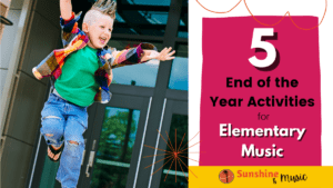 5 End of the Year Activities for Music Class to Get You Through Until ...